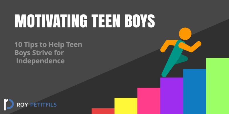 Motivating Teen Boys – Roy Petitfils – Raising and Understanding Teenagers